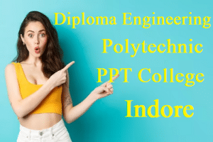 Diploma Engineering / PPT / Polytechnic College In Indore 2025 With Fees & ALL Information